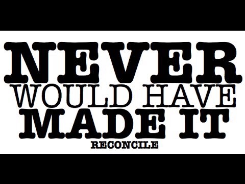 Never Would Have Made It! | 4GIVEN